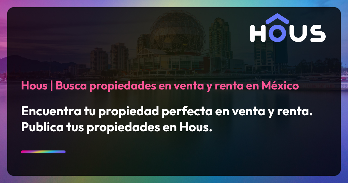 Hous | Busca propiedades en venta y renta en México